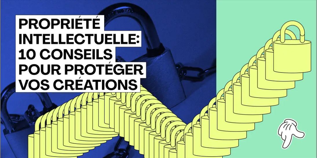 Propriété intellectuelle : 10 conseils pour protéger vos créations ... Propriété intellectuelle : 10 conseils pour protéger vos créations ...